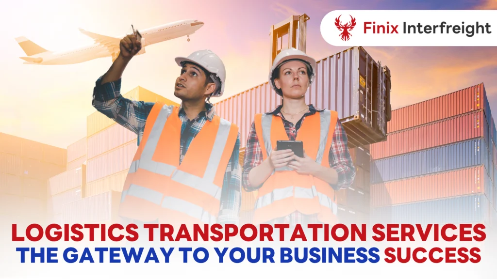 Logistics Transportation Services: The Gateway to Your Business Success ...